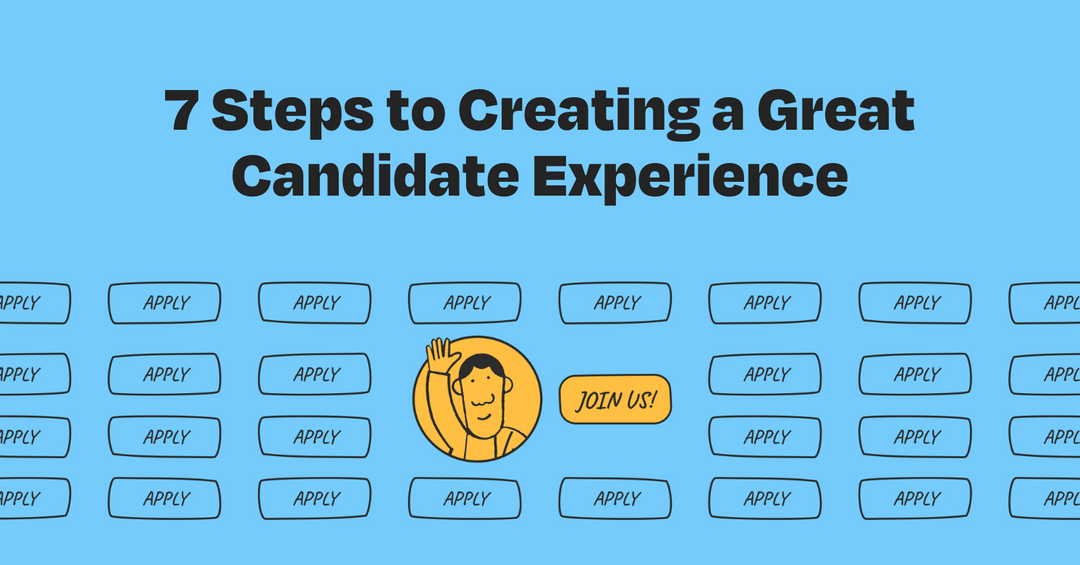 7 Steps to Creating a Great Candidate Experience